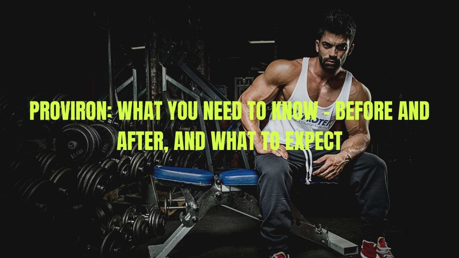 Proviron: Benefits in Bodybuilding – Before and After, and Cycle ...